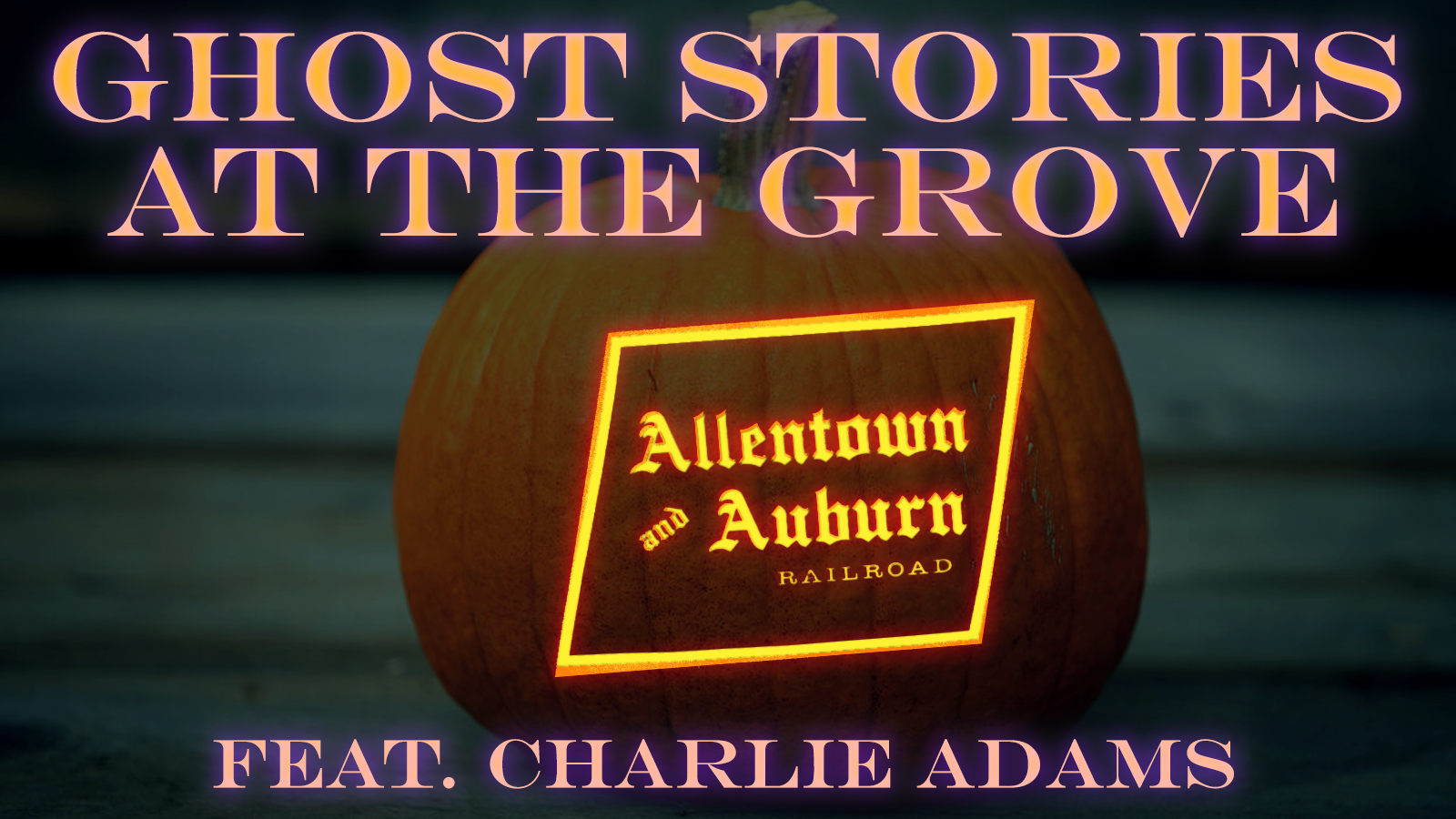 Ghost Stories at the Grove – Allentown & Auburn Railroad
